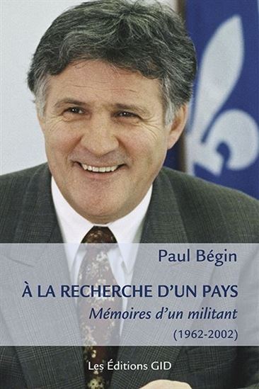 Paul Bégin, « à la recherche d’un pays » | Gaston Deschênes